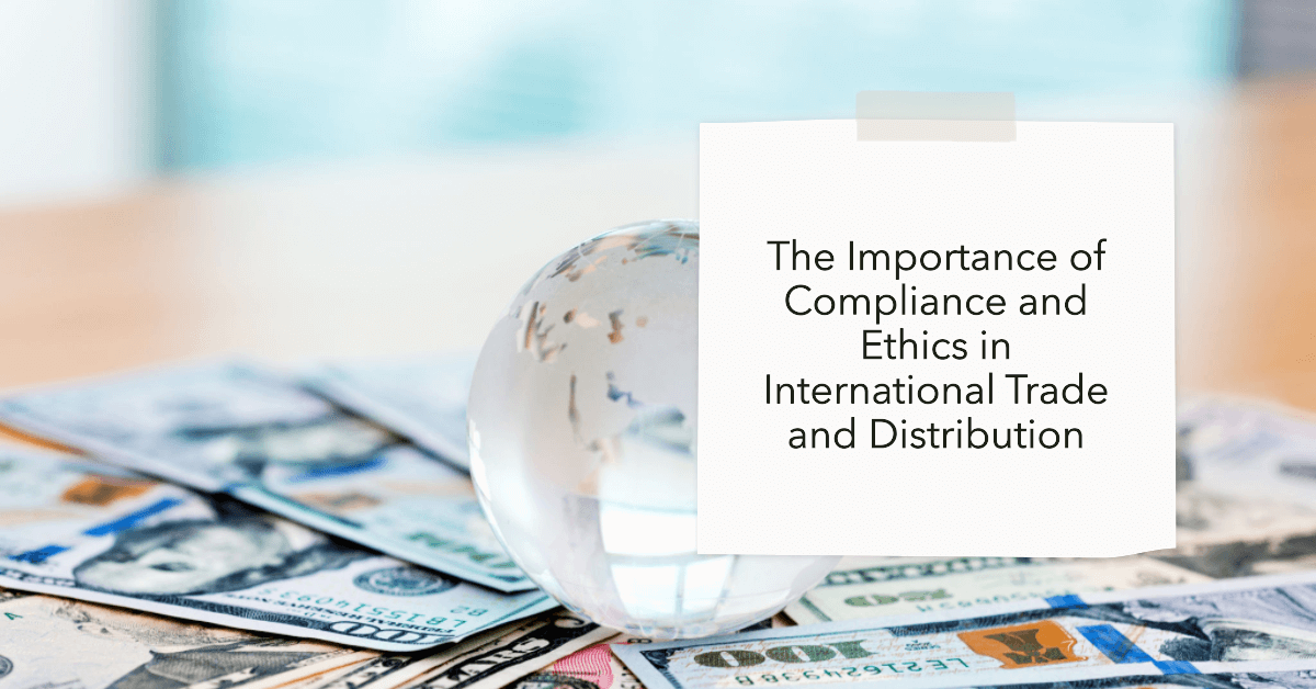 The Importance of Compliance and Ethics in International Trade and ...